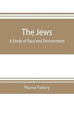 The Jews: a study of race and environment by Maurice Fishberg ...