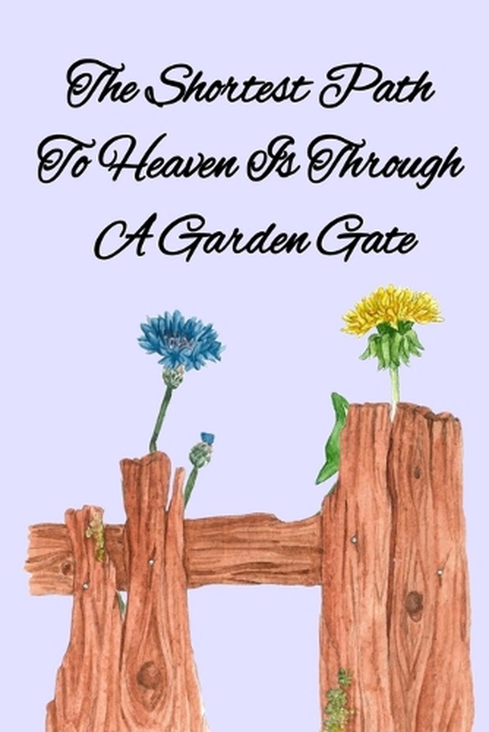 The Shortest Path To Heaven Is Through A Garden Gate: Gardening Gifts ...