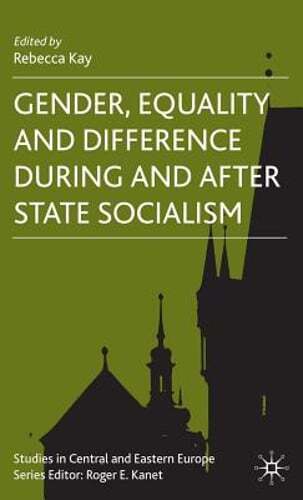 Gender, Equality and Difference During and After State Socialism by R ...