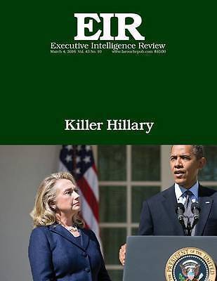 Killer Hillary: Executive Intelligence Review; Volume 43, Issue 10 by Lyndon H Larouche Jr ...