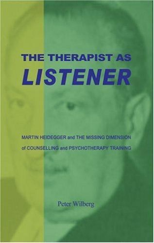 Therapist As Listener : Martin Heidegger and the Missing Dimension of ...