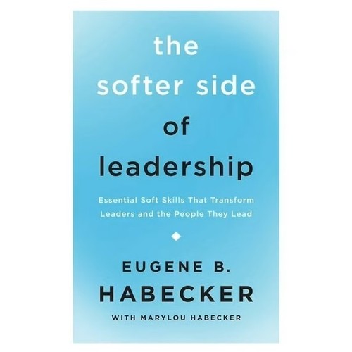 The Softer Side of Leadership Eugene Habecker Soft Skills Paperback ...