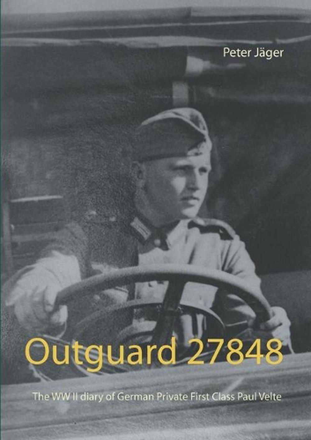 Outguard 27848: The WW II diary of German Private First Class Paul ...