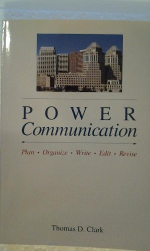 Power Communication: Plan, Organize, Write, Edit, Revise, Thomas D ...