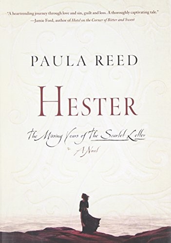 HESTER: THE MISSING YEARS OF THE SCARLET LETTER: A NOVEL By Paula Reed ...