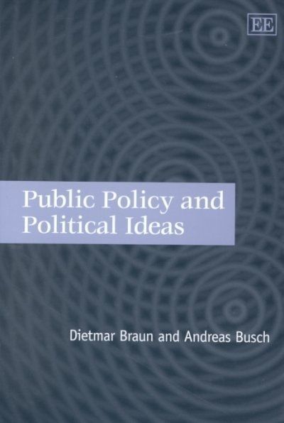 Public Policy and Political Ideas by Andreas Busch, Dietmar Braun ...