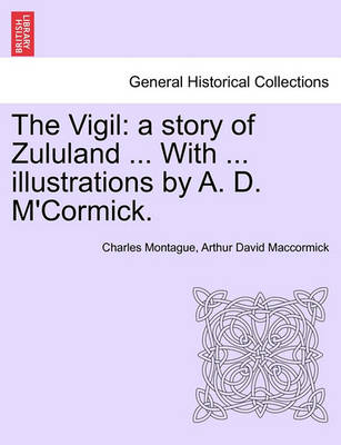 The Vigil: A Story of Zululand ... with ... Illustrations by A. D. M ...