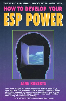 How to Develop Your Esp Power: The First Published Encounter With Seth ...