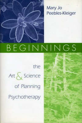 Beginnings: The Art and Science of Planning Psychotherapy by Mary Jo ...