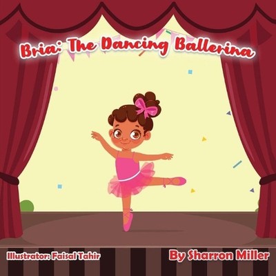 Bria: The Dancing Ballerina by Sharron Miller Paperback Book | eBay