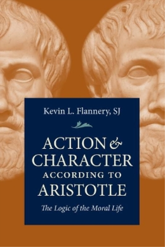 Kevin Flannery Action and Character According to Aristotle (Poche ...