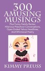 300 Amusing Musings: Plus Funny Family Banter, Hilarious Preschool ...