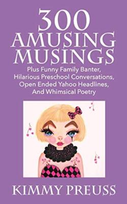 300 Amusing Musings: Plus Funny Family Banter, Hilarious Preschool ...