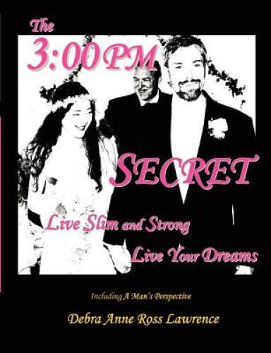 THE 3:00 PM SECRET: Live Slim and Strong, Live Your Dreams - Paperback ...
