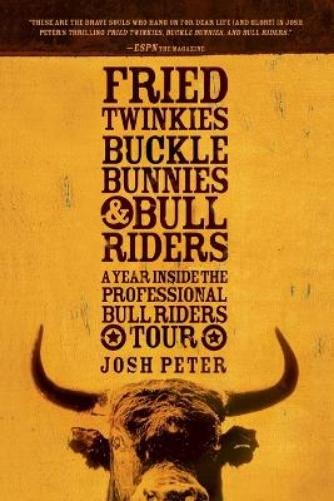 JOSH PETER Fried Twinkies, Buckle Bunnies, & Bull Riders (Paperback ...