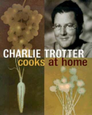 Charlie Trotter Cooks at Home by Charlie Trotter: New 9781580082501| eBay