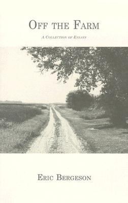 Off the Farm : A Collection of Essays by Eric Bergeson (2003, Trade ...
