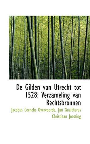 De Gilden van Utrecht tot 1528: Verzameling van Rechtsbronnen ...