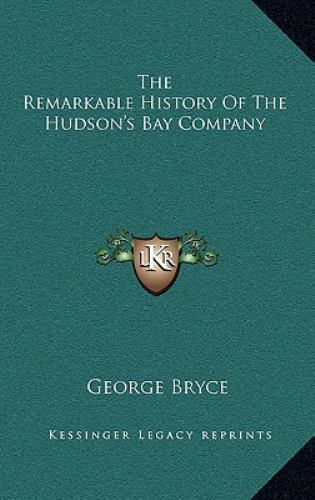 Remarkable History of the Hudson's Bay Company by George Bryce (2010 ...