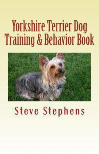 Yorkshire Terrier Dog Training and Behavior Book by Steve Stephens ...