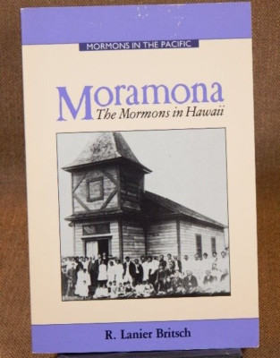 Mormons in the Pacific: Moramona : The Mormons in Hawaii by R. Lanier ...