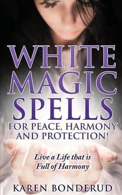 Wicca: White Magic Spells: White Magic Spells for Peace, Harmony and ...