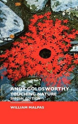 Andy Goldsworthy: Touching Nature: Special Edition by William Malpas ...