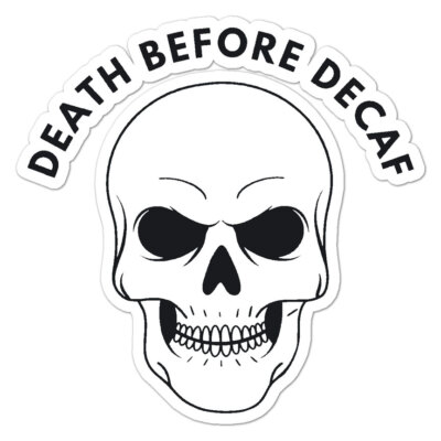 Death Before Decaf, Vinyl Decal Sticker, Indoor Outdoor, 3 Sizes, #9870 ...