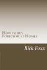 HOW TO BUY FORECLOSURE HOMES: AN INSIDERS GUIDE TO BUYING By Rick Foxx ...