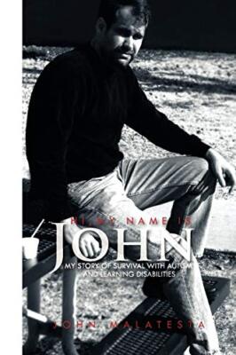 Hi, My Name Is John: My Story of Survival with Autism and Learning ...