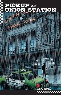Pick Up At Union Station Gary Reilly Paperback 9780990866619| eBay
