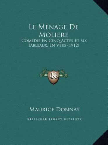 Menage de Moliere : Comedie en Cinq Actes et Six Tableaux, en Vers ...