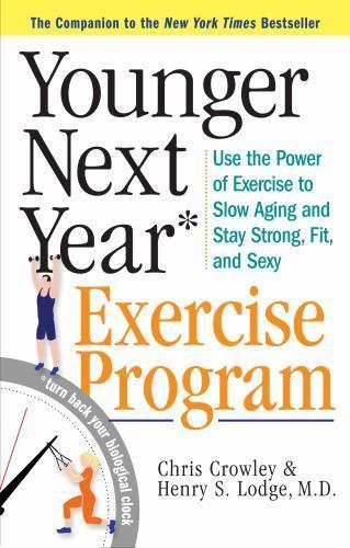 Younger Next Year Ser.: Younger Next Year: the Exercise Program : Use ...