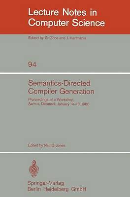 Semantics-Directed Compiler Generation: Proceedings of a Workshop, Aarhus, Denmark, January 14 ...