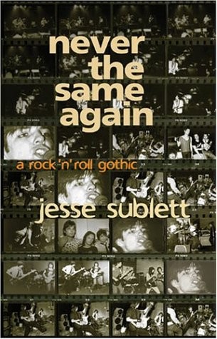 NEVER THE SAME AGAIN: A ROCK 'N' ROLL GOTHIC By Jesse Sublett ...