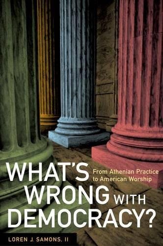 WHAT'S WRONG WITH DEMOCRACY FROM ATHENIAN PRACTICE TO By Loren J ...
