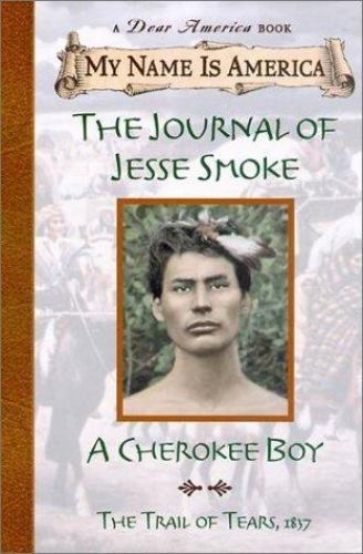 My Name Is America: The Journal of Jesse Smoke, a Cherokee Boy ...