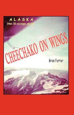 Cheechako On Wings by Brian Fortier (English) Hardcover Book ...