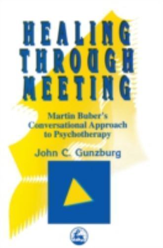 Healing Through Meeting : Martin Buber's Conversational Approach to ...