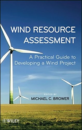 WIND RESOURCE ASSESSMENT: A PRACTICAL GUIDE TO DEVELOPING By Michael ...
