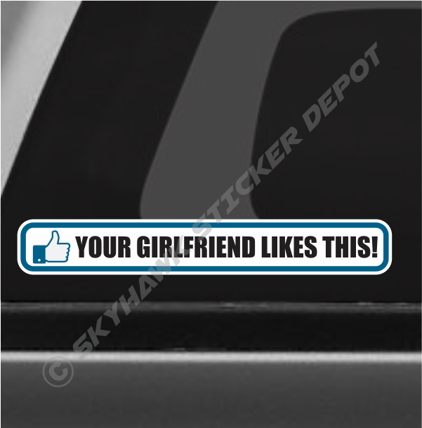 Your Girlfriend Likes This Funny Bumper Sticker Vinyl Decal Car ...