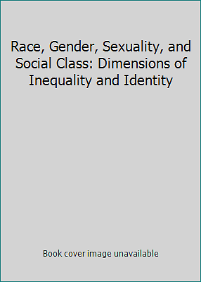 Race, Gender, Sexuality, and Social Class: Dimensions of Inequality and ...