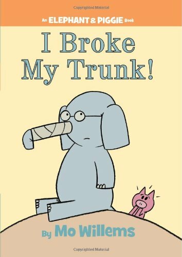 I Broke My Trunk! (an Elephant and Piggie Book) (Elephant & Pi... by ...