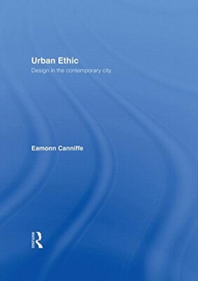 Urban Ethic: Design in the Contemporary City: D, Canniffe ...