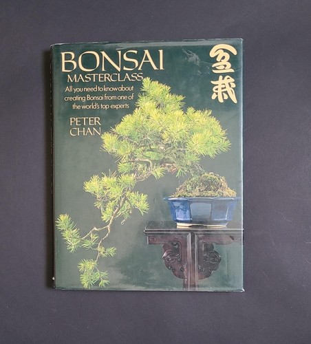 Bonsai Masterclass; Peter Chan; 1987; Hardcover; 1st edition | eBay