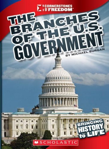 THE BRANCHES OF U.S. GOVERNMENT (CORNERSTONES OF FREEDOM: By Michael ...