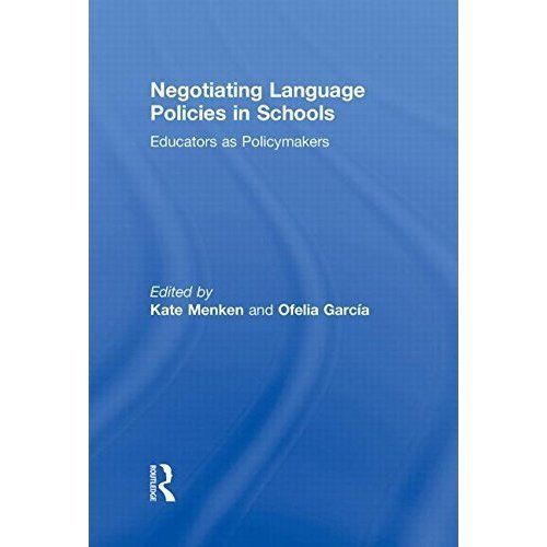 Negotiating Language Policies in Schools: Educators as Policymakers by ...