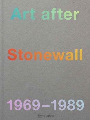 Art After Stonewall: 1969-1989 by Tyler Cann, Jonathan Weinberg ...