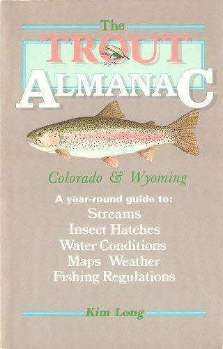 TROUT ALMANAC: COLORADO & WYOMING A YEAR-ROUND GUIDE TO : By Kim Long ...