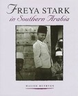 FREYA STARK IN SOUTHERN ARABIA By Malise Ruthven - Hardcover **Mint ...